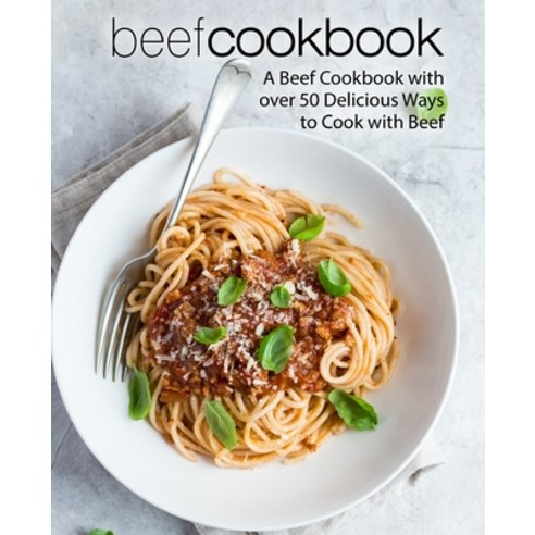 Beef Cookbook: A Beef Cookbook with over 50 Delicious Ways to Cook with ...