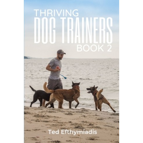 (영문도서) Thriving Dog Trainers Book 2: Get better clients work less enjoy ...