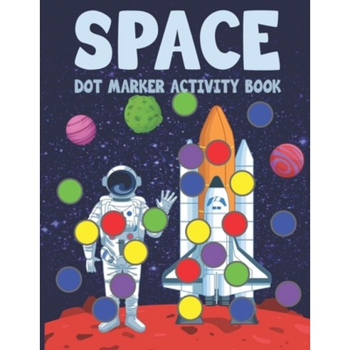 Space Dot Marker Activity Book: Preschool Dot Painting Sheets for ...
