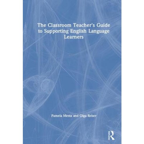 The Classroom Teacher''s Guide to Supporting English Language Learners ...