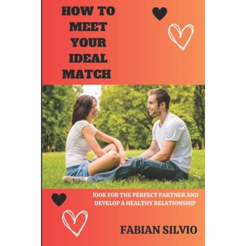 (영문도서) How to Meet Your Ideal Match: Look for the Perfect Partner and ...