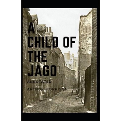 A Child of the Jago Annotated Paperback, Independently Published ...