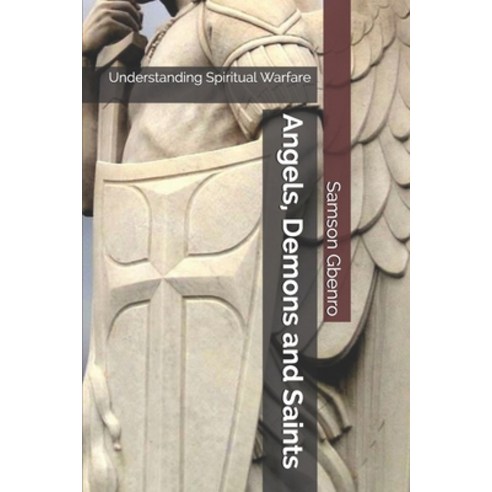Angels Demons and Saints: Understanding Spiritual Warfare Paperback ...