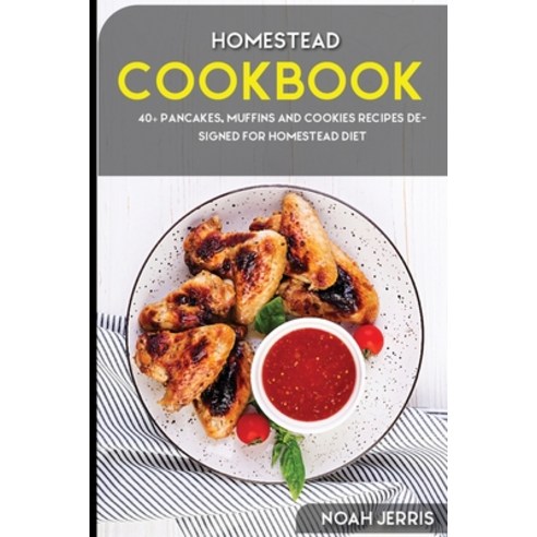 Homestead Cookbook: 40+ Pancakes muffins and Cookies recipes designed ...