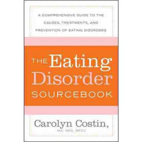 The Eating Disorder Sourcebook: A Comprehensive Guide to the Causes ...