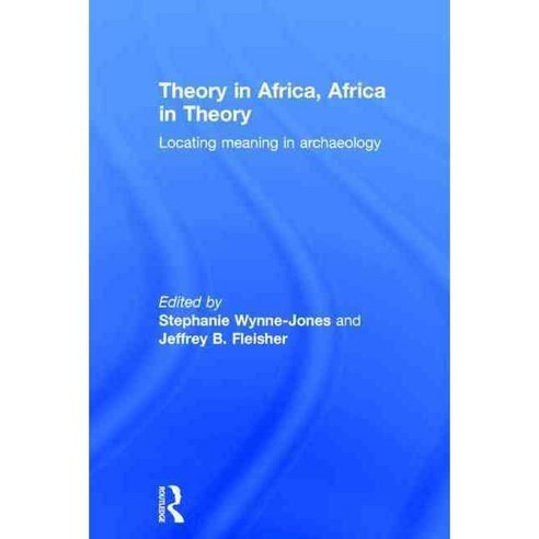 Theory in Africa Africa in Theory: Locating Meaning in Archaeology ...