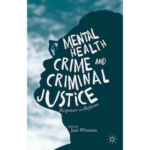 Mental Health Crime and Criminal Justice: Responses and Reforms 양장 ...