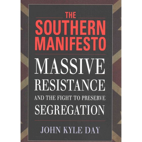 The Southern Manifesto: Massive Resistance and the Fight to Preserve ...