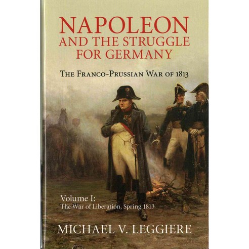 Napoleon and the Struggle for Germany: The Franco-Prussian War of 1813 ...