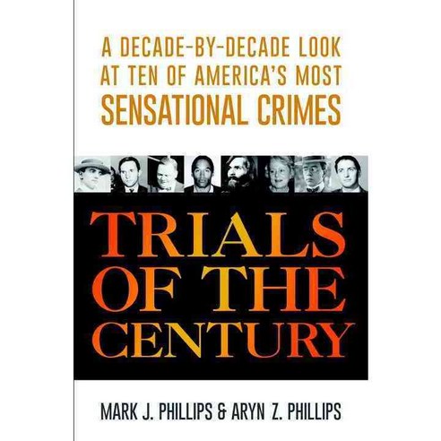 Trials of the Century: A Decade-by-Decade Look at Ten of America''s ...