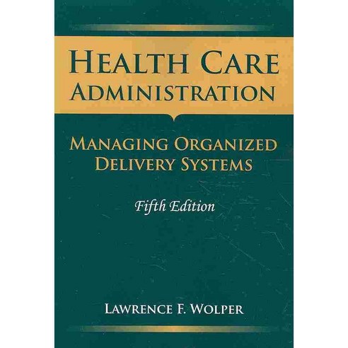 Health Care Administration: Managing Organized Delivery Systems, Jones ...