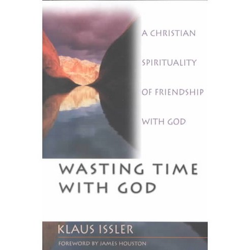 Wasting Time With God: A Christian Spirituality of Friendship With God ...