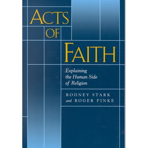 Acts of Faith: Explaining the Human Side of Religion, Univ of ...