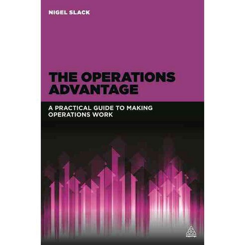 The Operations Advantage: A Practical Guide to Making Operations Work ...