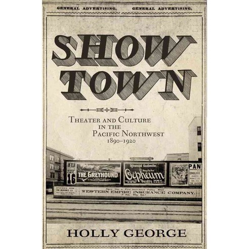 Show Town: Theater and Culture in the Pacific Northwest 1890-1920 ...