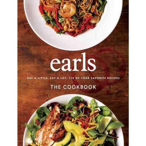 Earls The Cookbook: Eat a Little Eat a Lot 110 of Your Favourite ...