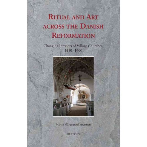 Ritual and Art Across the Danish Reformation: Changing Interiors of ...