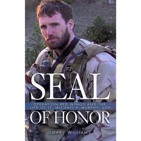 Seal of Honor: Operation Red Wings and the Life of Lt. Michael P ...
