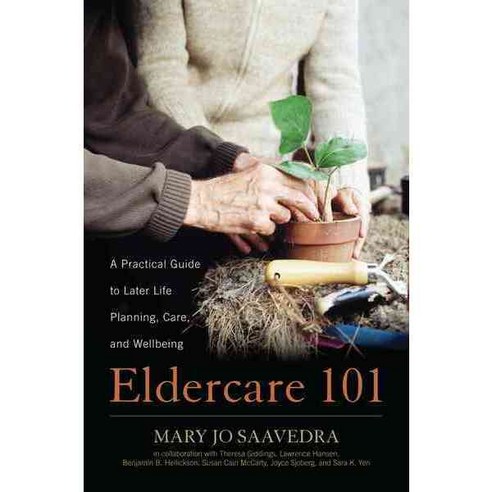 Eldercare 101: A Practical Guide to Later Life Planning Care and ...