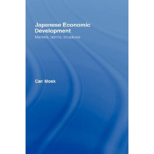 Japanese Economic Development: Markets Norms Structures Hardcover ...