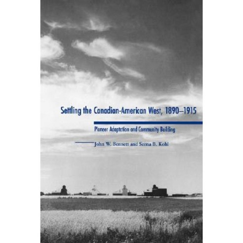 Settling the Canadian-American West 1890-1915: Pioneer Adaptation and ...