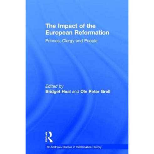 The Impact of the European Reformation: Princes Clergy and People ...