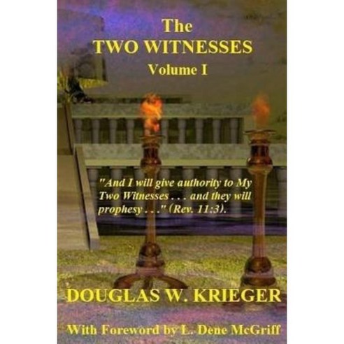The Two Witnesses - Vol. I: I Will Give Authority to My Two Witnesses ...