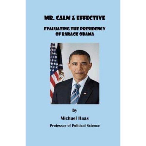 Mr. Calm and Effective: Evaluating the Presidency of Barack Obama ...