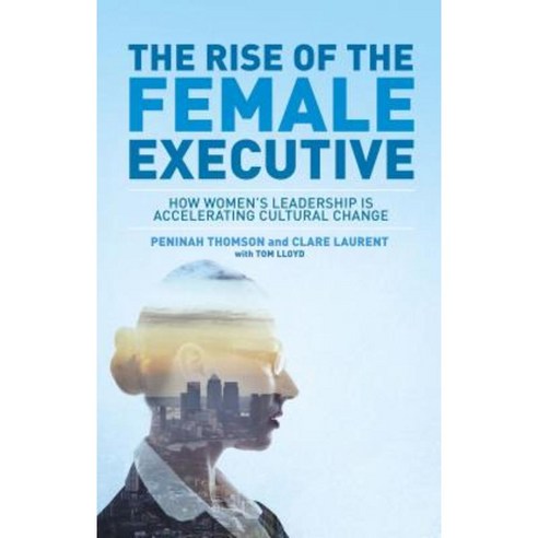 The Rise of the Female Executive: How Women''s Leadership Is ...