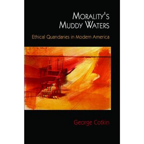 Morality''s Muddy Waters: Ethical Quandaries in Modern America ...