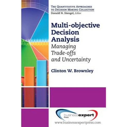 Multi-Objective Decision Analysis: Managing Trade-Offs and Uncertainty ...