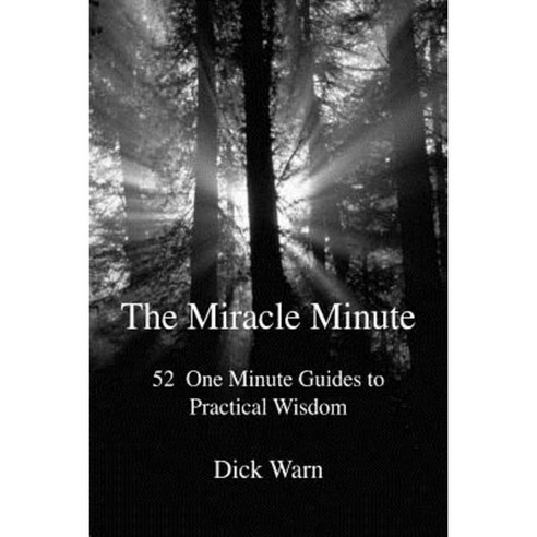 The Miracle Minute: 52 One Minute Guides to Practical Wisdom Paperback ...