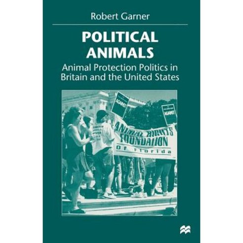 Political Animals: Animal Protection Politics in Britain and the United ...