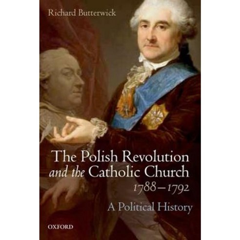 Polish Revolution and the Catholic Church 1788-1792: A Political ...