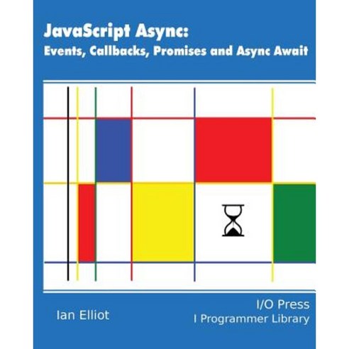 JavaScript ASYNC: Events Callbacks Promises and ASYNC Await Paperback, I/O Pres