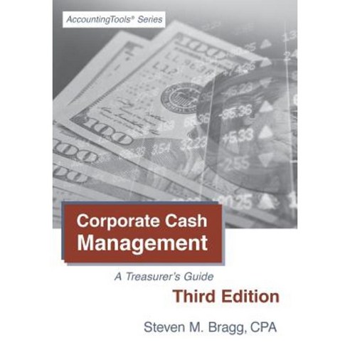 Corporate Cash Management: Third Edition: A Treasurer''s Guide ...