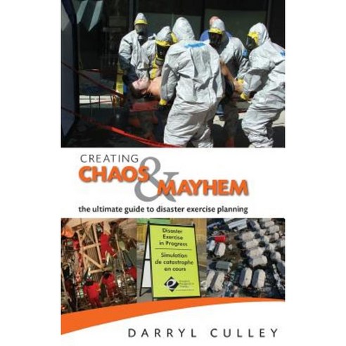 Creating Chaos and Mayhem: The Ultimate Guide to Disaster Exercises ...
