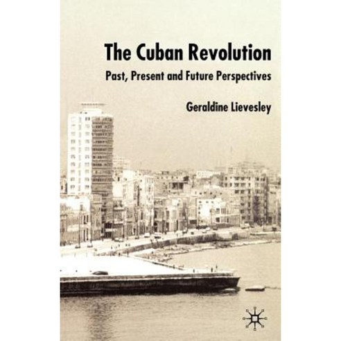 The Cuban Revolution: Past Present and Future Perspectives Paperback ...