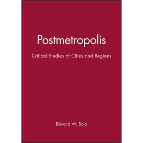 Postmetropolis: Critical Studies of Cities and Regions Paperback, Wiley ...