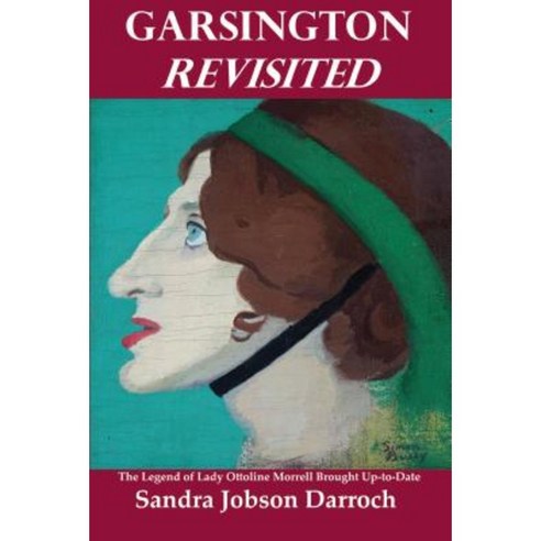 Garsington Revisited: The Legend of Lady Ottoline Morrell Brought Up-To ...