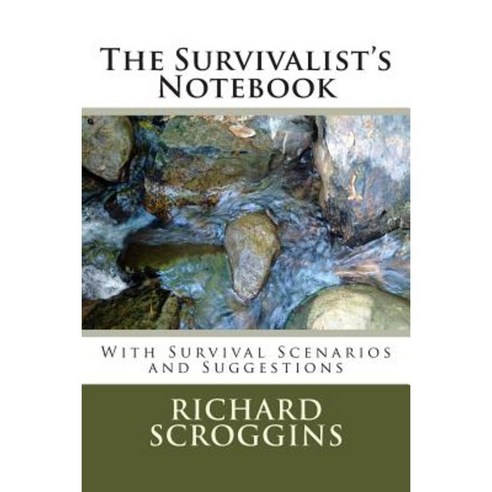 The Survivalist''s Notebook: With Survival Scenarios and Suggestions ...