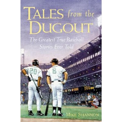 Tales from the Dugout: The Greatest True Baseball Stories Ever Told ...
