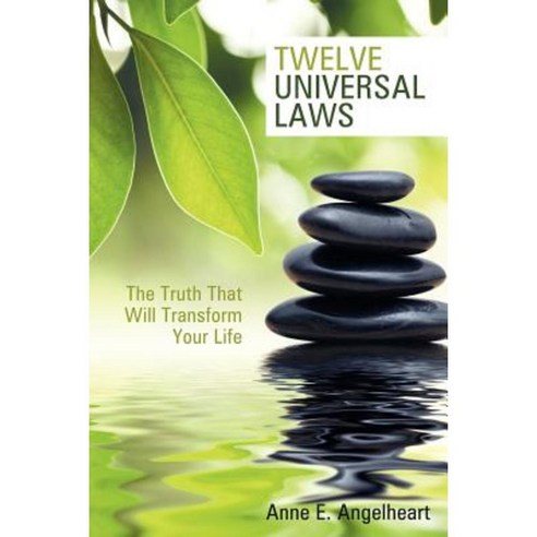 Twelve Universal Laws: The Truth That Will Transform Your Life ...