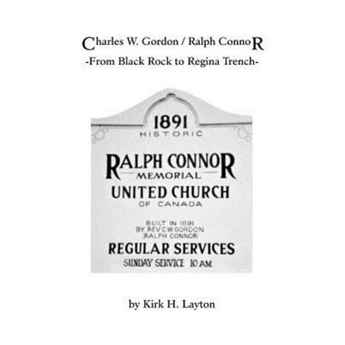 Charles W. Gordon/Ralph Connor: From Black Rock to Regina Trench ...