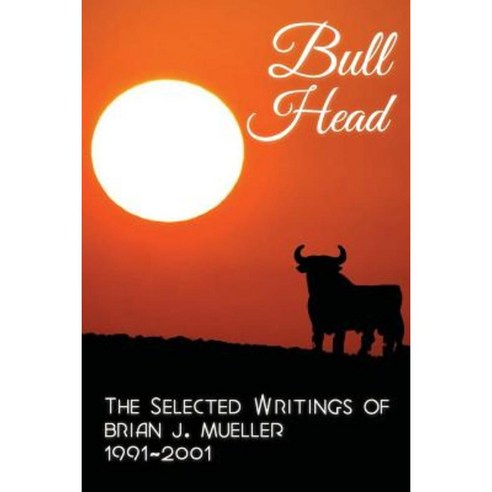 Bull Head: The Selected Writings of Brian J. Mueller 1991-2001 Paperback, Digit