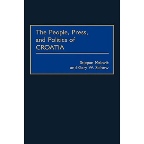 The People Press and Politics of Croatia Hardcover, Praeger Publishers ...