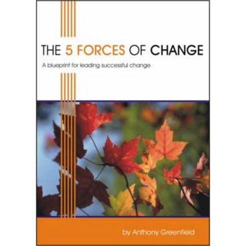The 5 Forces of Change: A Blueprint for Leading Successful Change Paperback, Ma