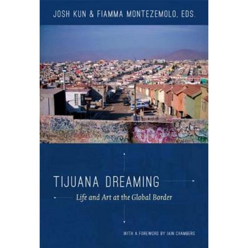 Tijuana Dreaming: Life and Art at the Global Border Paperback, Duke ...