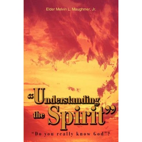 "Understanding the Spirit": "Do You Really Know God"? Paperback ...