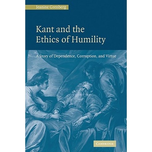 Kant and the Ethics of Humility: A Story of Dependence Corruption and ...